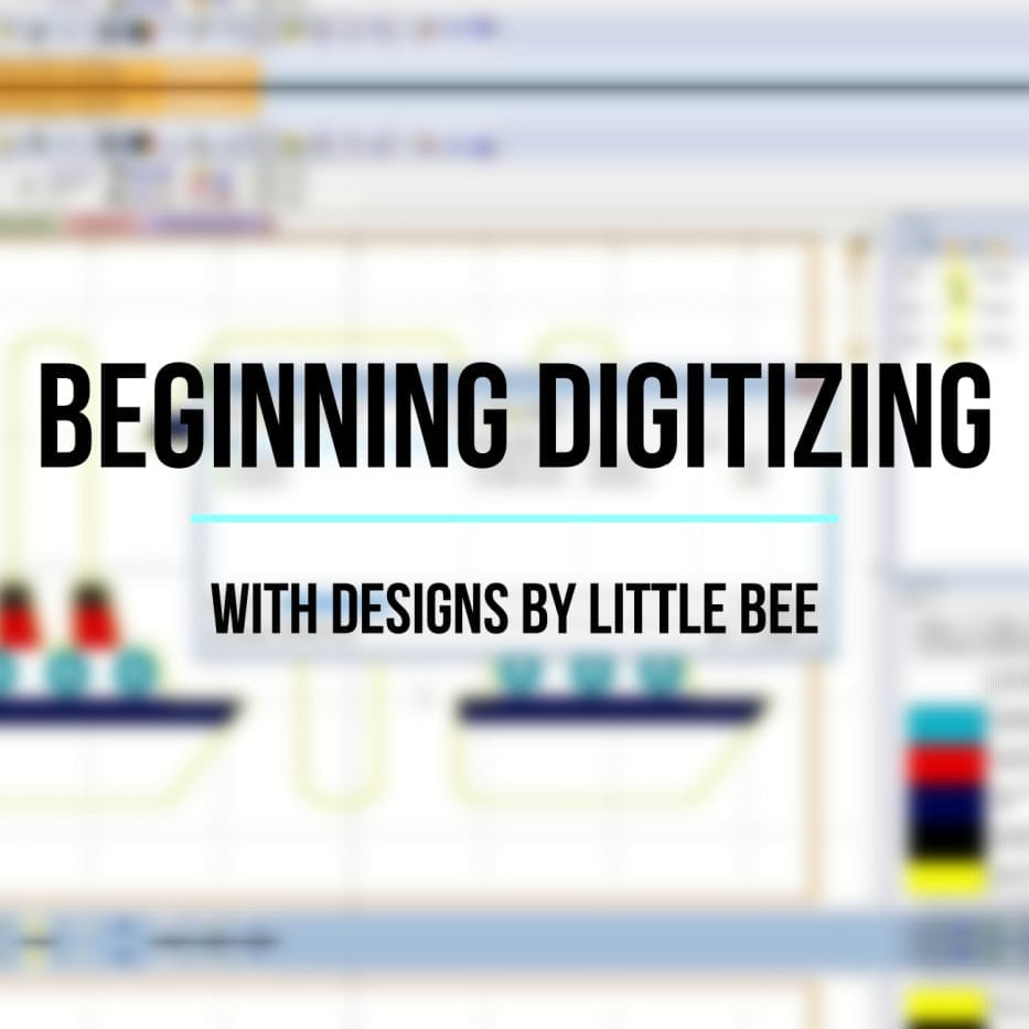 Beginning Digitizing with Designs by Little Bee - Designs by Little Bee